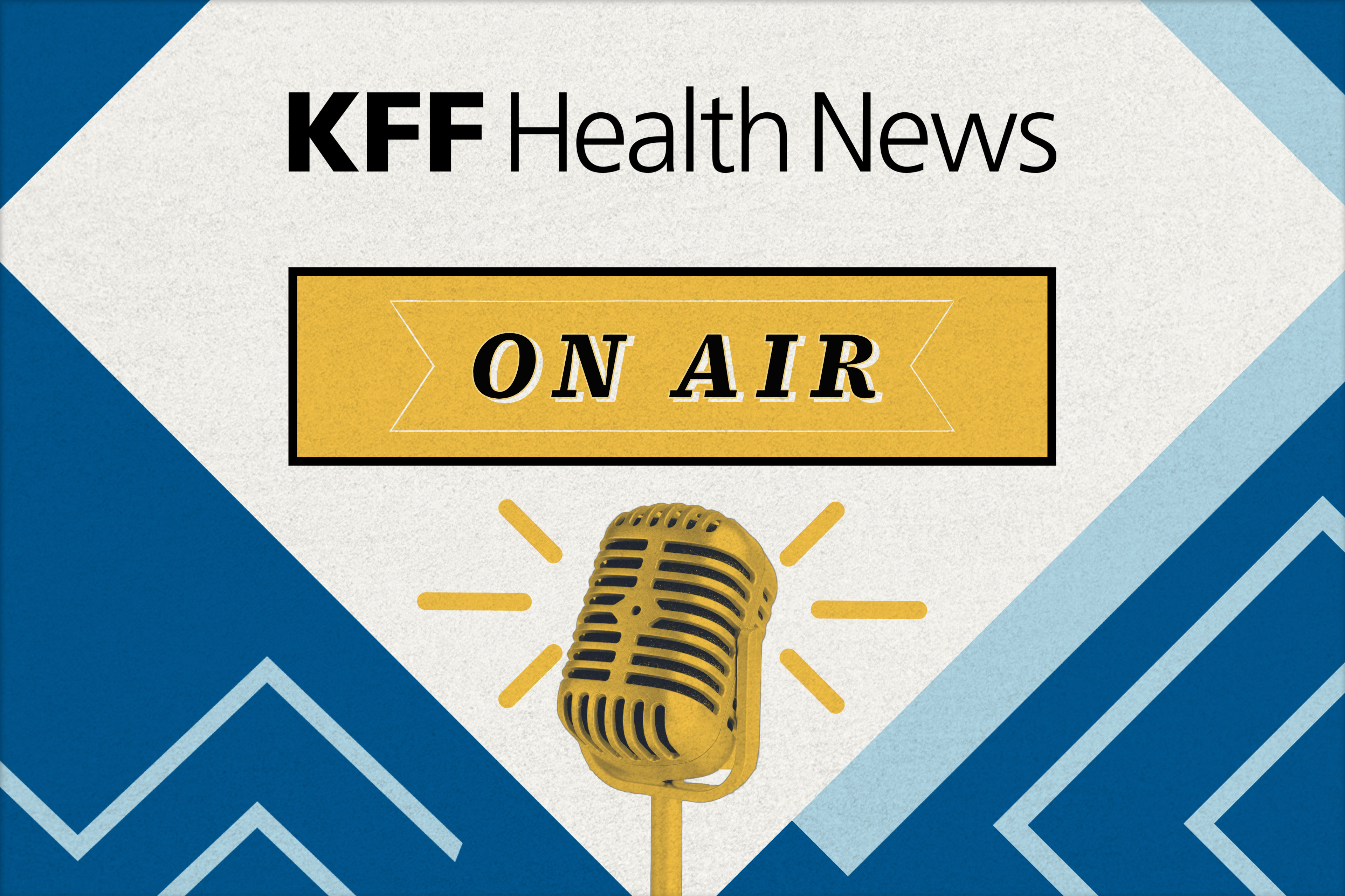 KFF Health News On Air | KFF Health News